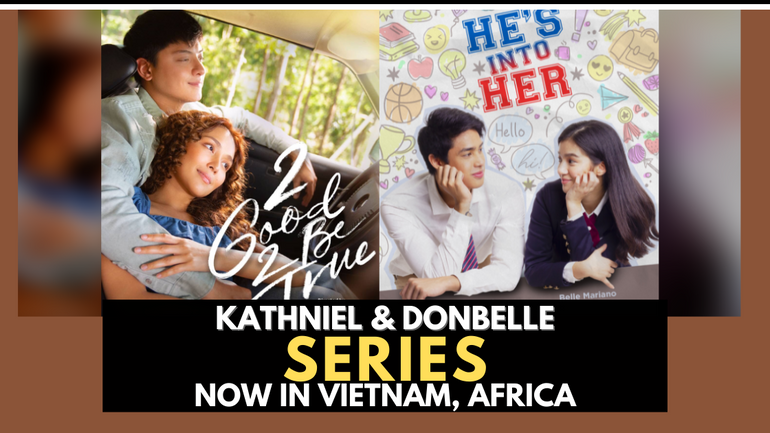 Kathniel's '2 Good 2 Be True' in Vietnam and Donbelles' 'He's Into Her ...